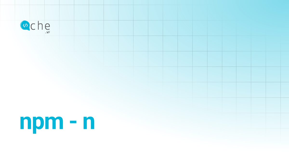 npm - n | che.wf Cheatsheet